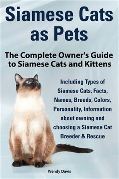 Pre-Owned Siamese Cats as Pets. Complete Owner's Guide to Siamese Cats ...
