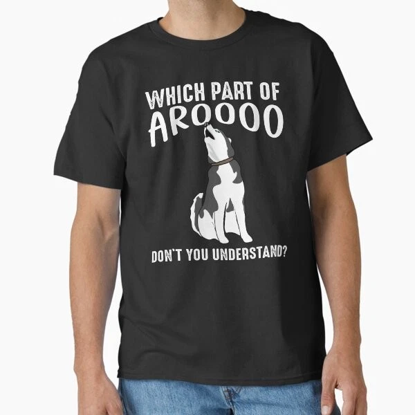 Siberian Husky Dog Which Part Of Arooo Don'T You Understand? T-Shirt ...