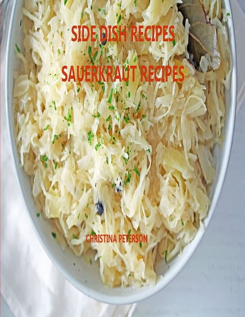 Side Dishes Side Dish Recipes, Sauerkraut Recipes: 30 Different Recipes ...