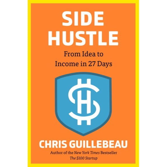 Side Hustle : From Idea to Income in 27 Days (Hardcover) - Walmart.com