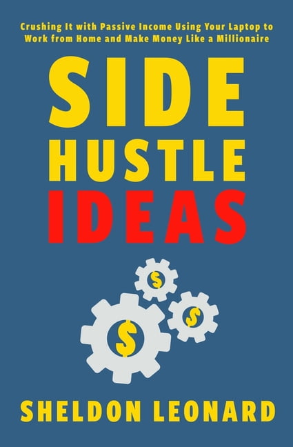 Side Hustle Ideas: Crushing It with Passive Income Using Your Laptop to ...