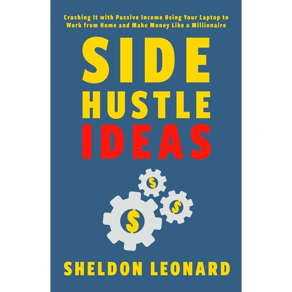 Side Hustle Ideas: Crushing It with Passive Income Using Your Laptop to ...