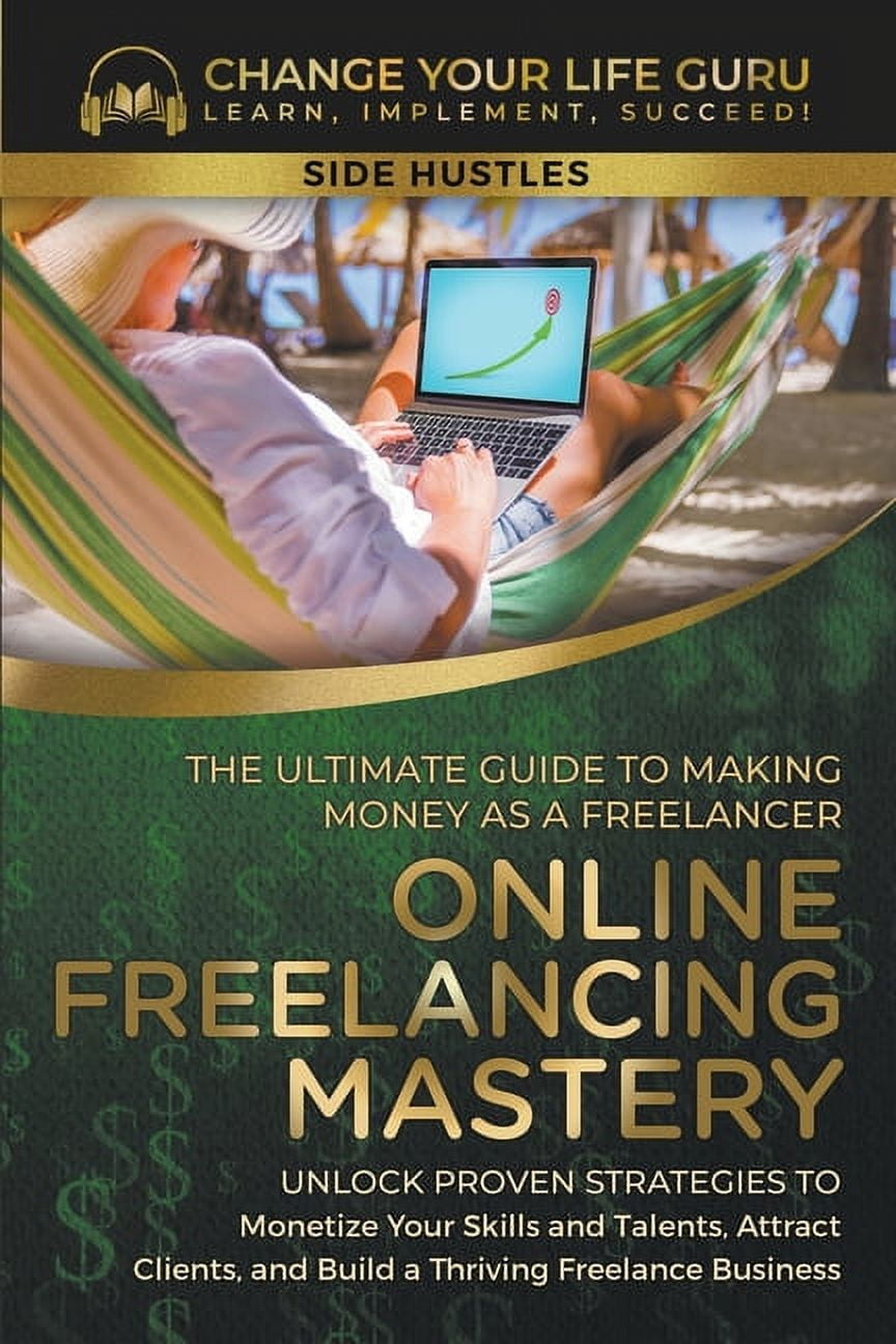 Side Hustle Online Freelancing Mastery The Ultimate Guide to Making ...