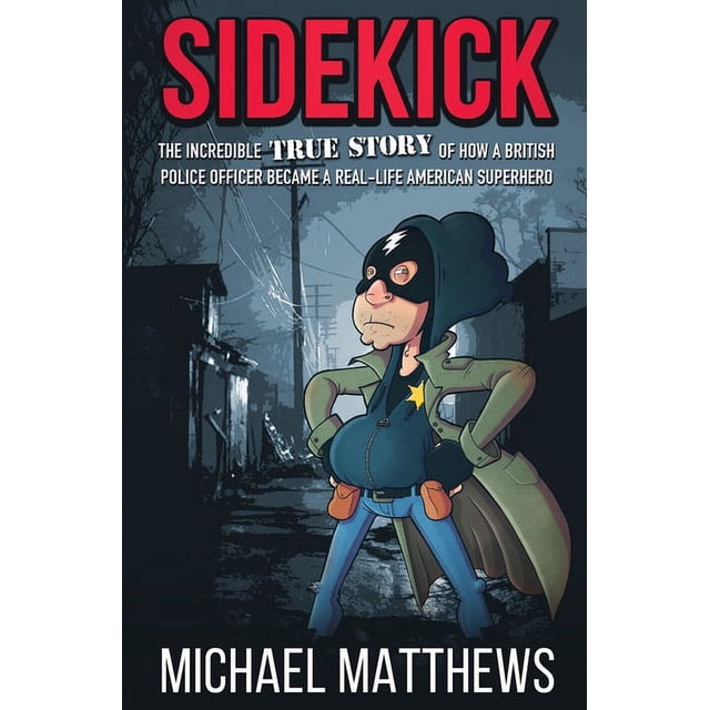 Sidekick: The Incredible True Story of How a British Police Officer ...