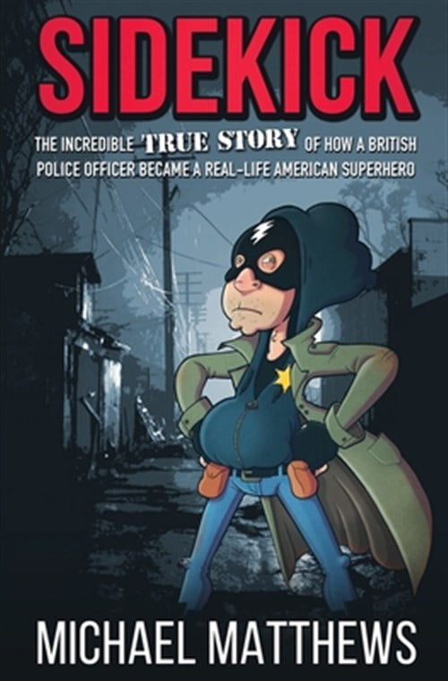 Sidekick: The Incredible True Story of How a British Police Officer ...