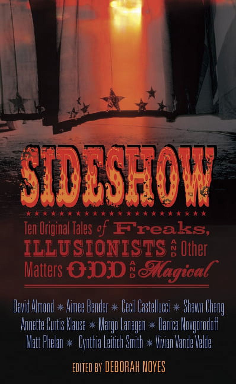 Sideshow : Ten Original Tales of Freaks, Illusionists and Other Matters Odd and Magical ...