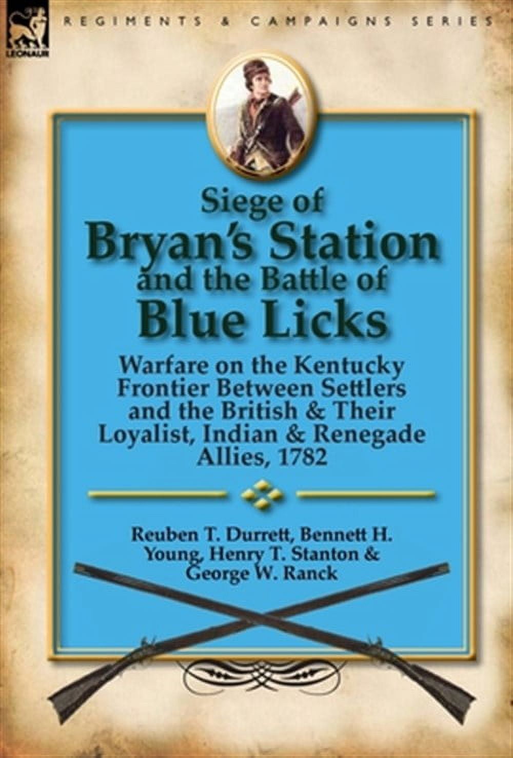 Siege of Bryan's Station and The Battle of Blue Licks: Warfare on the ...