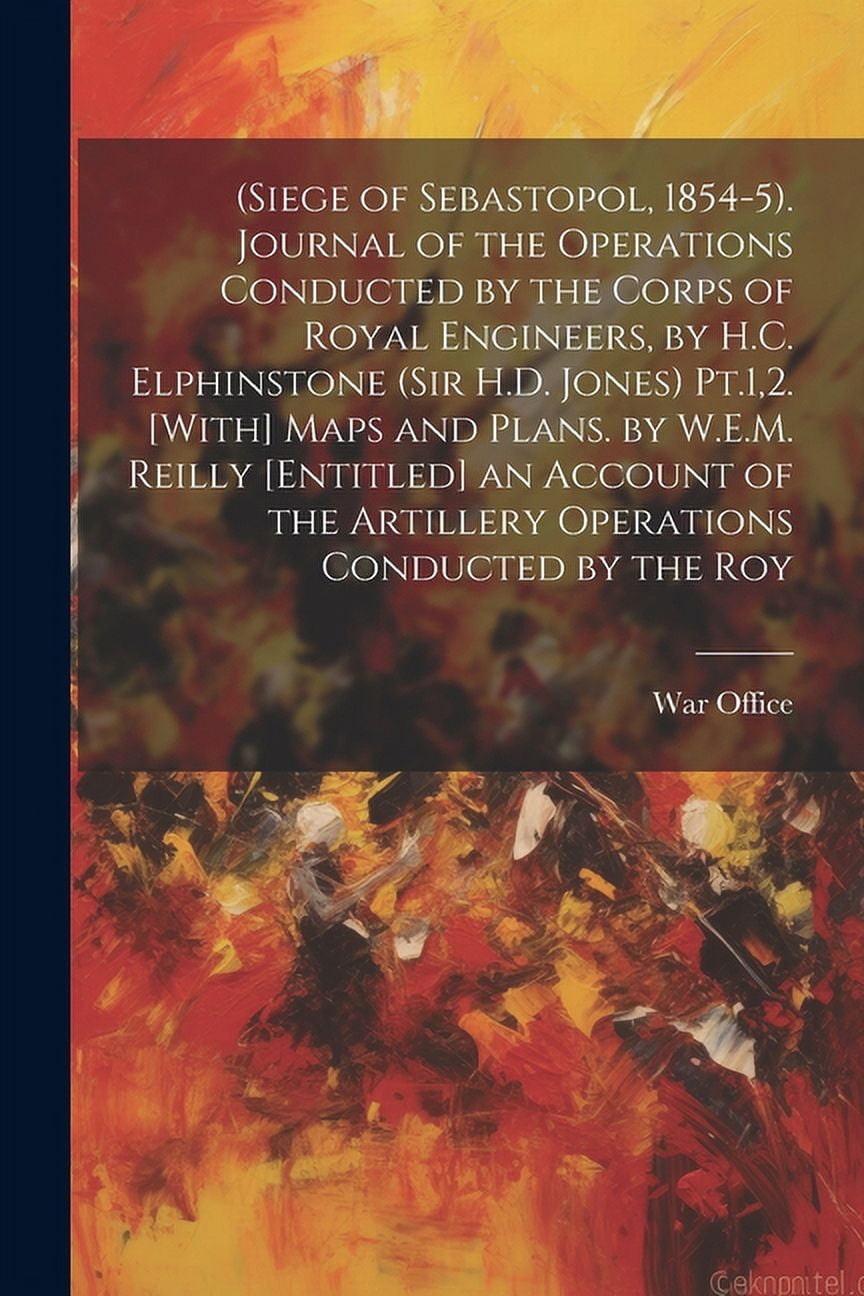 (Siege of Sebastopol, 1854-5). Journal of the Operations Conducted by ...