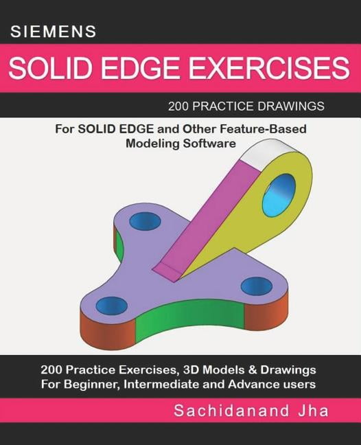 Siemens Solid Edge Exercises: 200 Practice Drawings For Solid Edge and ...
