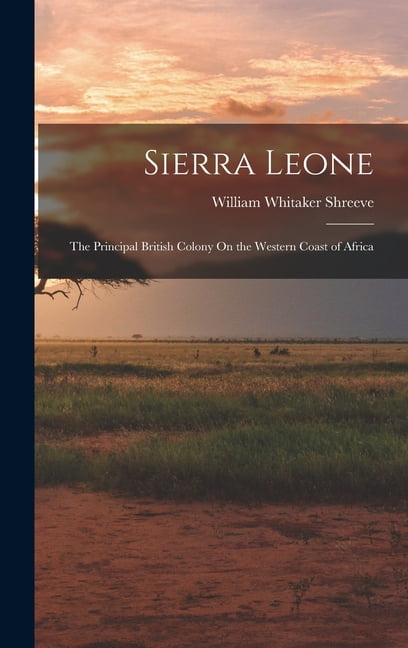 Sierra Leone: The Principal British Colony On the Western Coast of ...