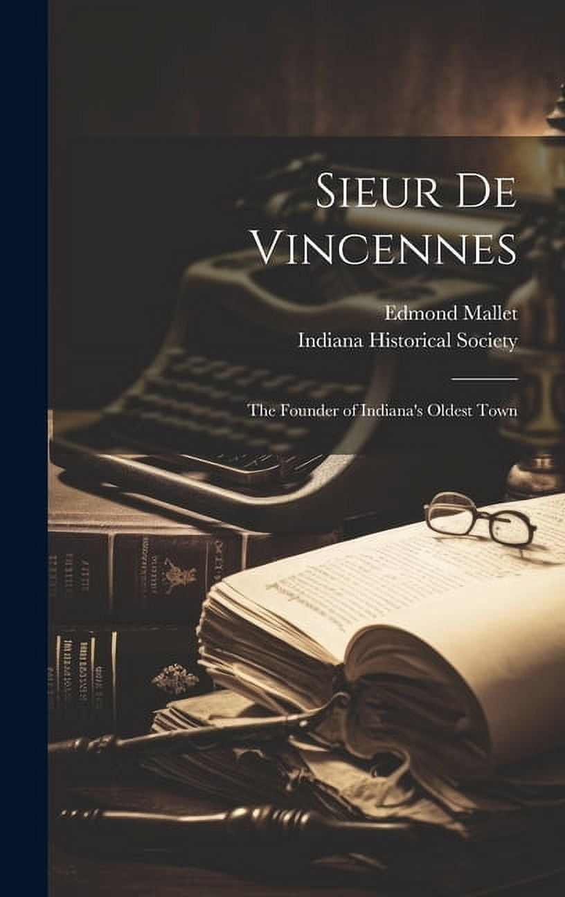 Sieur de Vincennes: The Founder of Indiana's Oldest Town (Hardcover ...