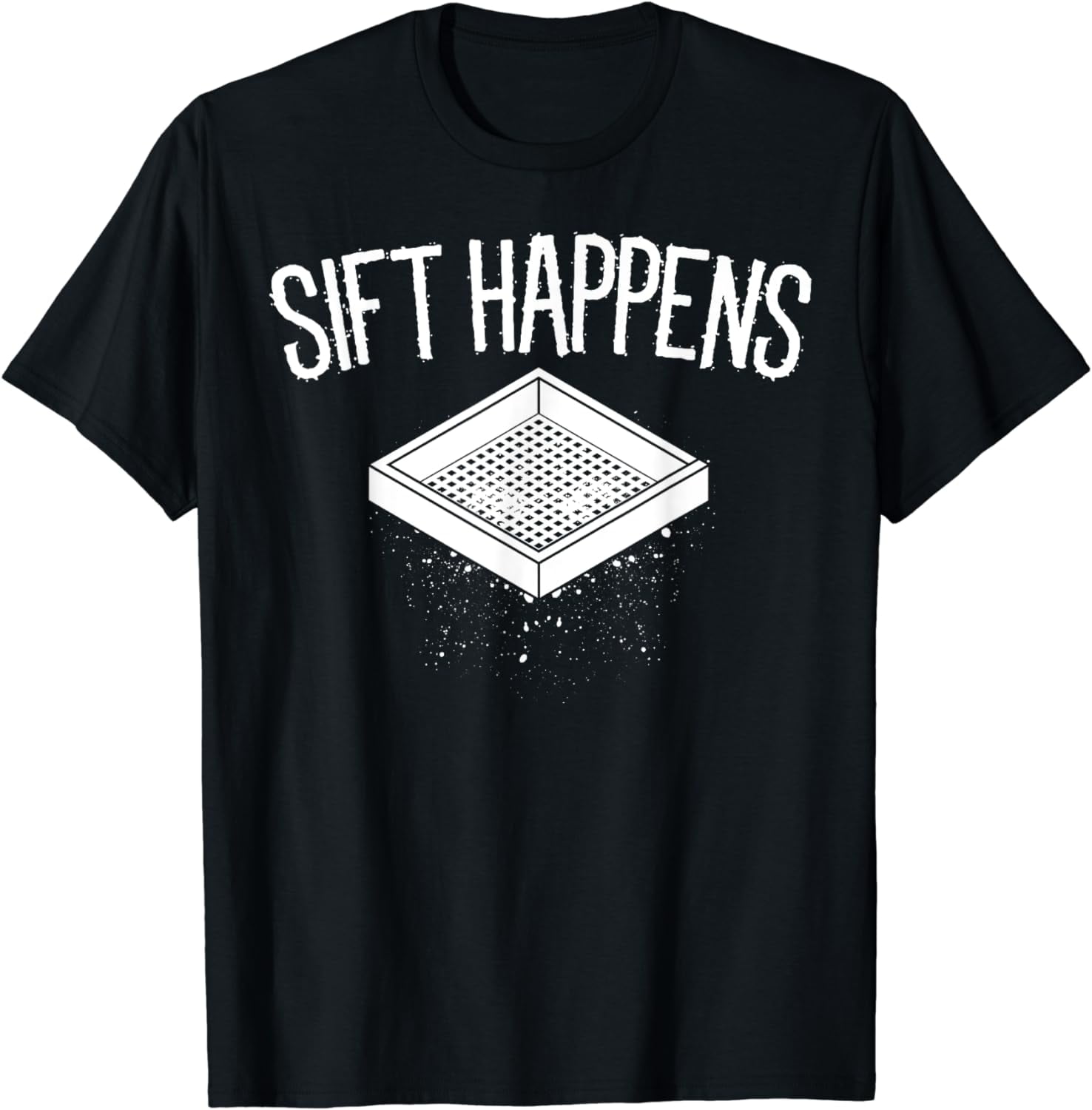 Sift Happens Geologist Rockhounding Rock Collector Geology T-Shirt ...