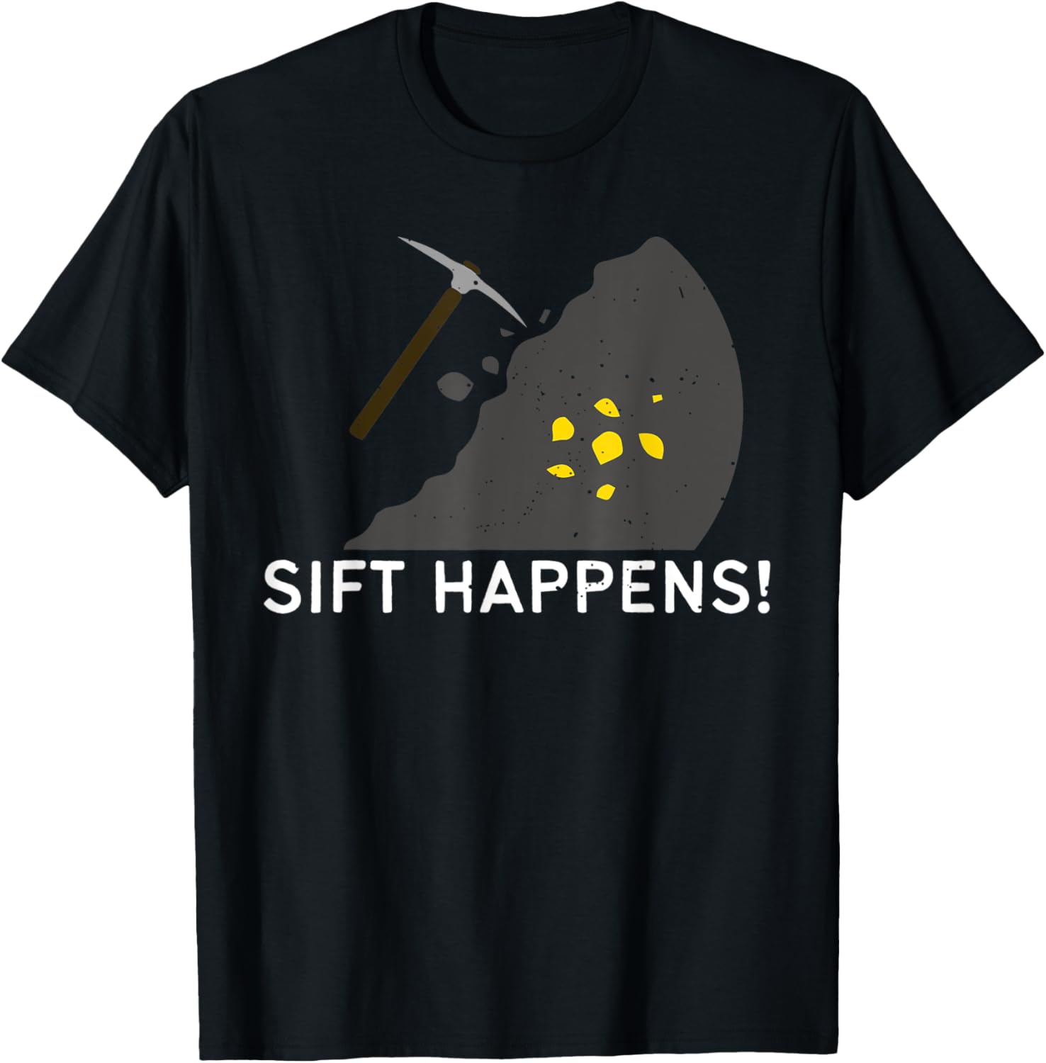 Sift Happens! Gold Panning Treasure Hunting Gold Panning T-Shirt ...