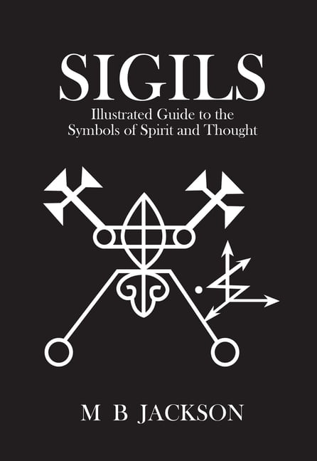 Sigils: Illustrated Guide to the Symbols of Spirit and Thought ...