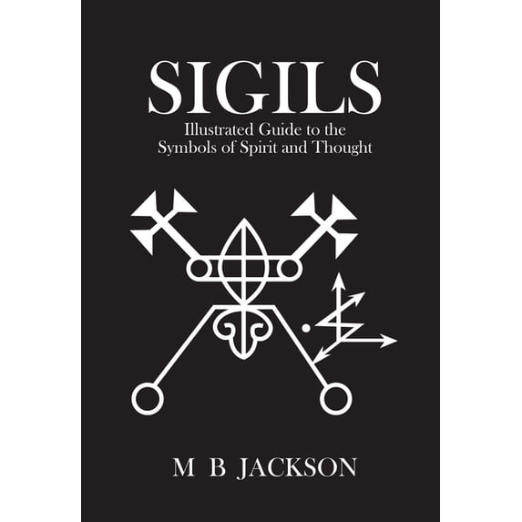Sigils: Illustrated Guide to the Symbols of Spirit and Thought ...