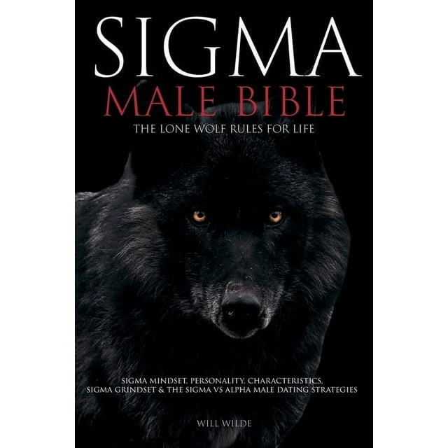 Sigma Male Bible : Lone Wolf Sigma Rules for Life, Sigma Mindset ...