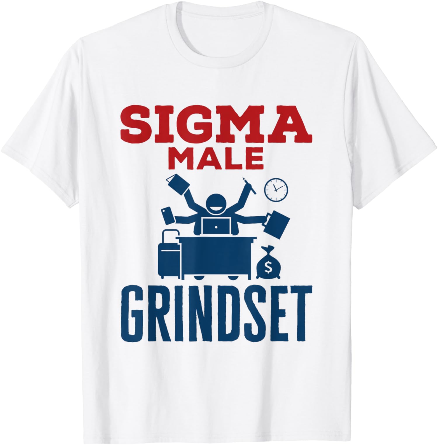 Sigma Male Grindset - Funny Meme Hustle Business Motivation Unisex T ...