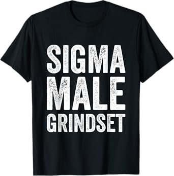 Sigma Male Grindset Motivational Hustle Men Grind Mindset T-Shirt ...
