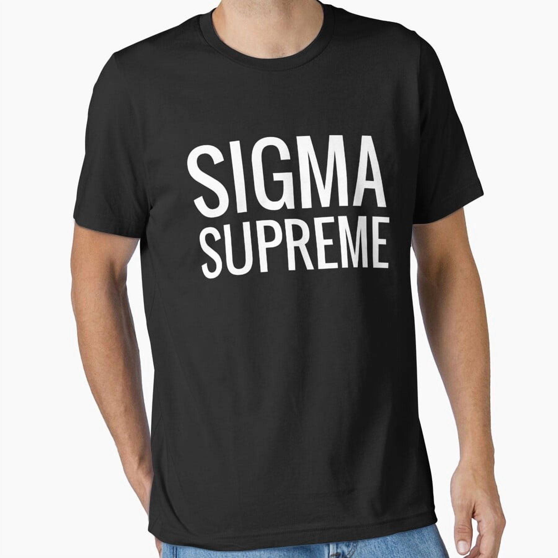 Sigma Supreme Style Bold Viral Gen Alpha Meme Energy Humor Unisex T ...