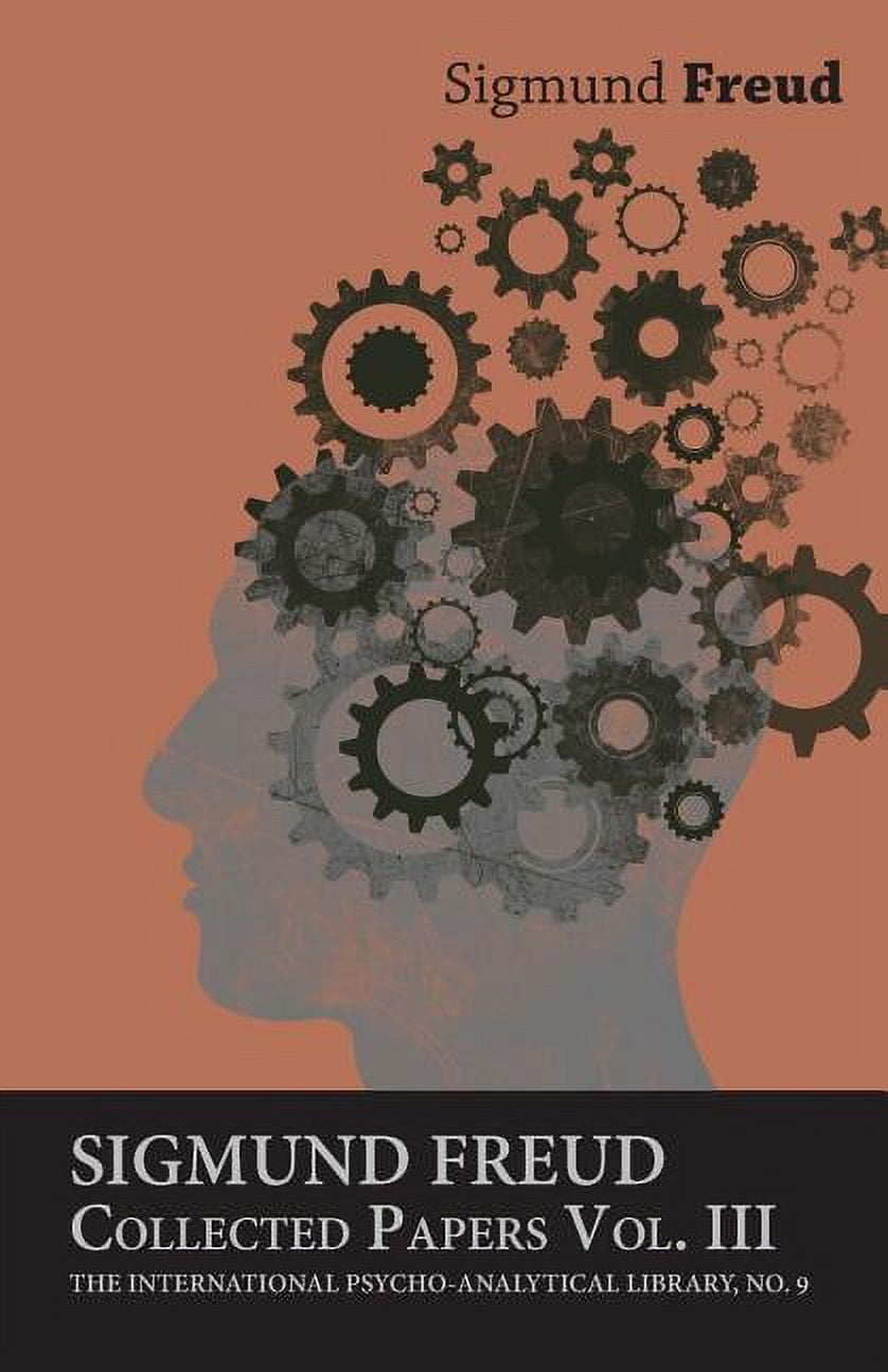 Sigmund Freud, Collected Papers, Vol. III - The International Psycho ...