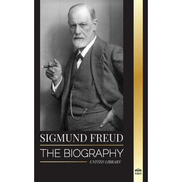 Sigmund Freud: The Biography of the Founder of Psychoanalysis, Writings ...