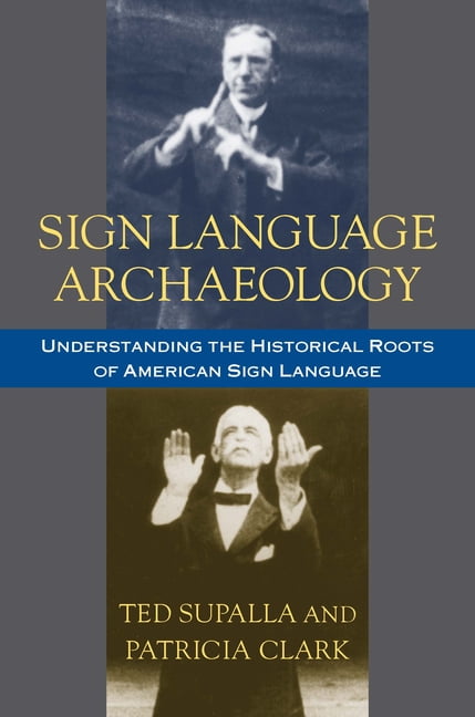 Sign Language Archaeology : Understanding the Historical Roots of ...