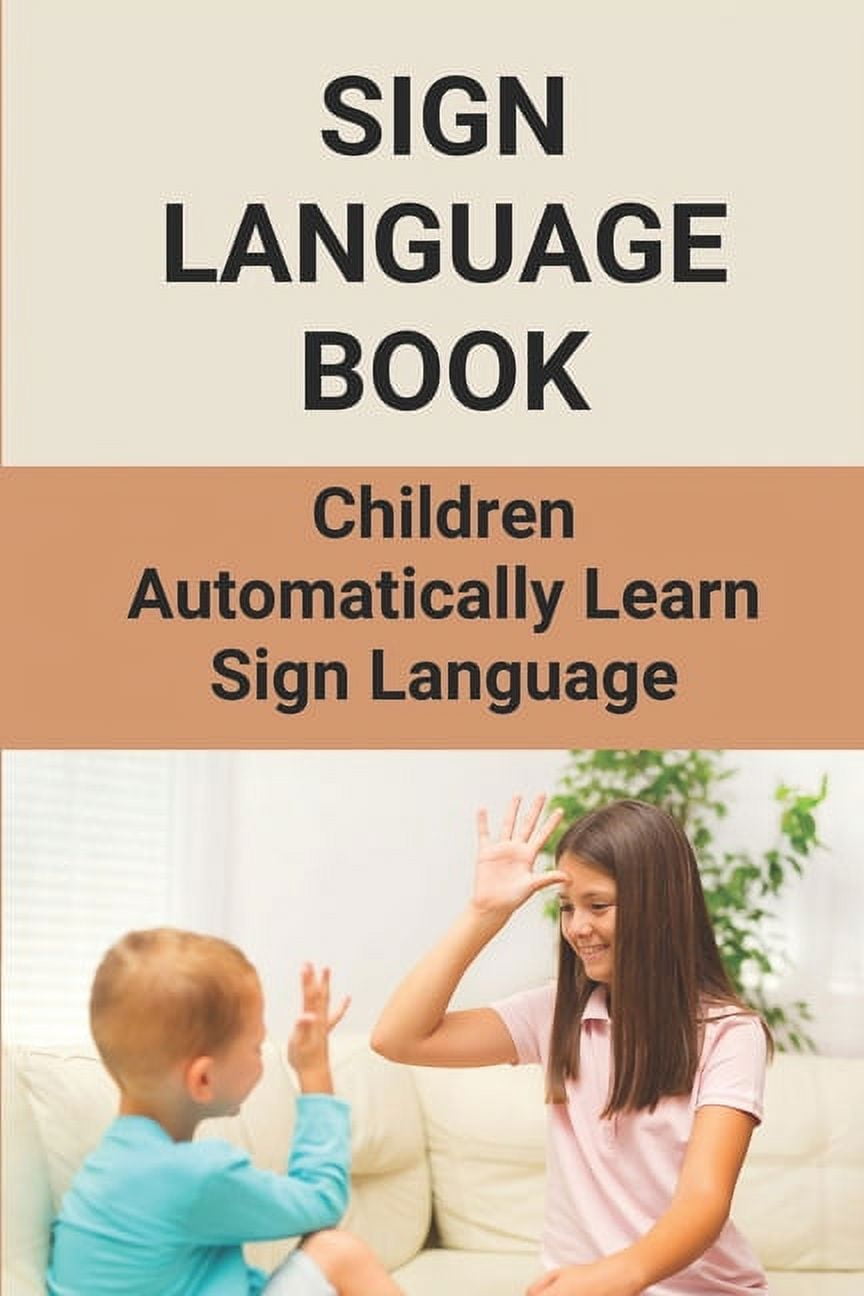 Sign Language Book: Children Automatically Learn Sign Language: Sign ...