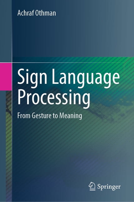 Sign Language Processing: From Gesture to Meaning, (Hardcover) - Walmart.com