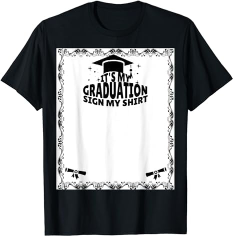 Sign My Shirt Graduation Party Funny Graduate Class Of 2024 T-Shirt ...