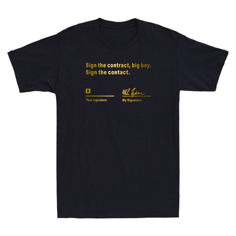 Sign The Contract Big Boy Sign The Contract Signature Funny Quote Men's ...