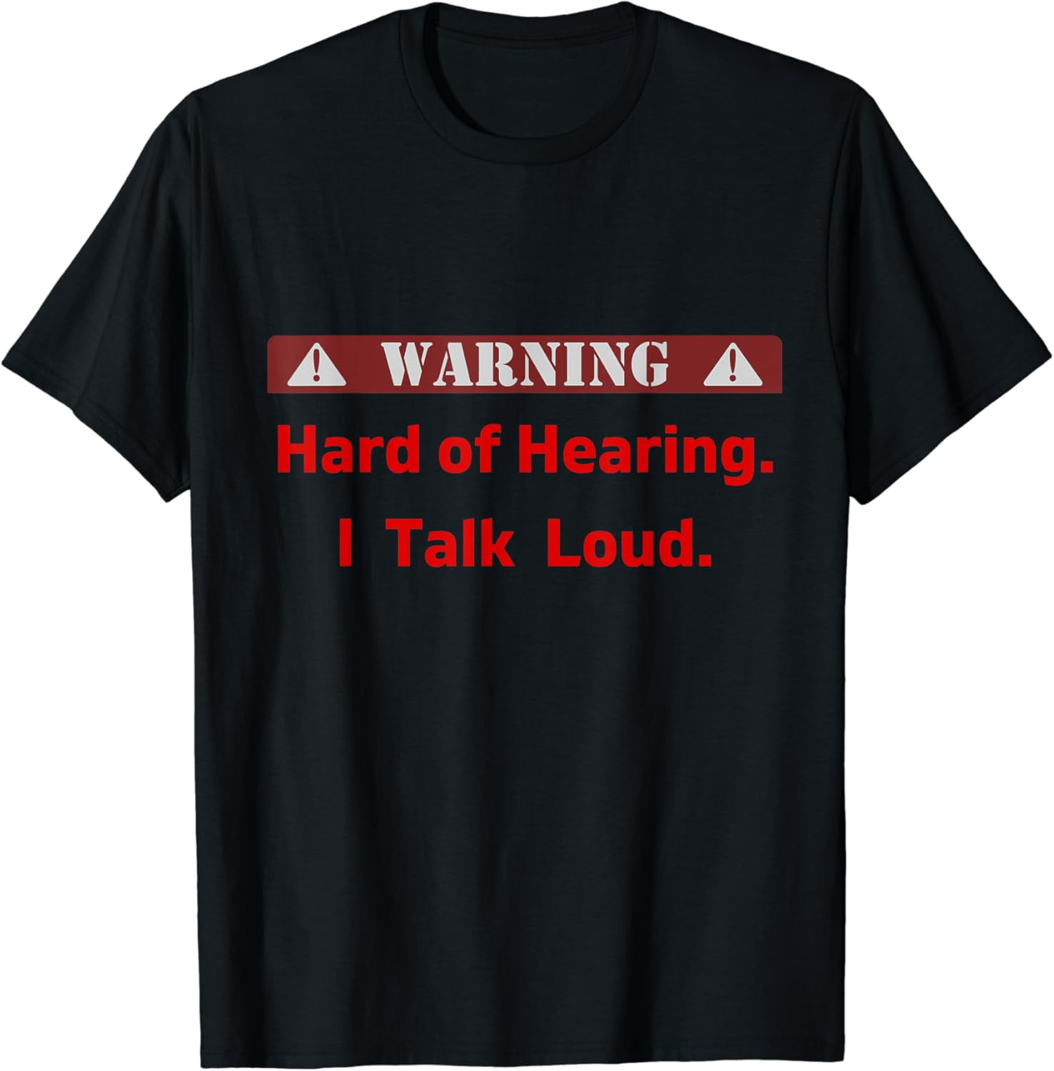Sign Warning Hard of Hearing. I Talk Loud. T-Shirt - Walmart.com