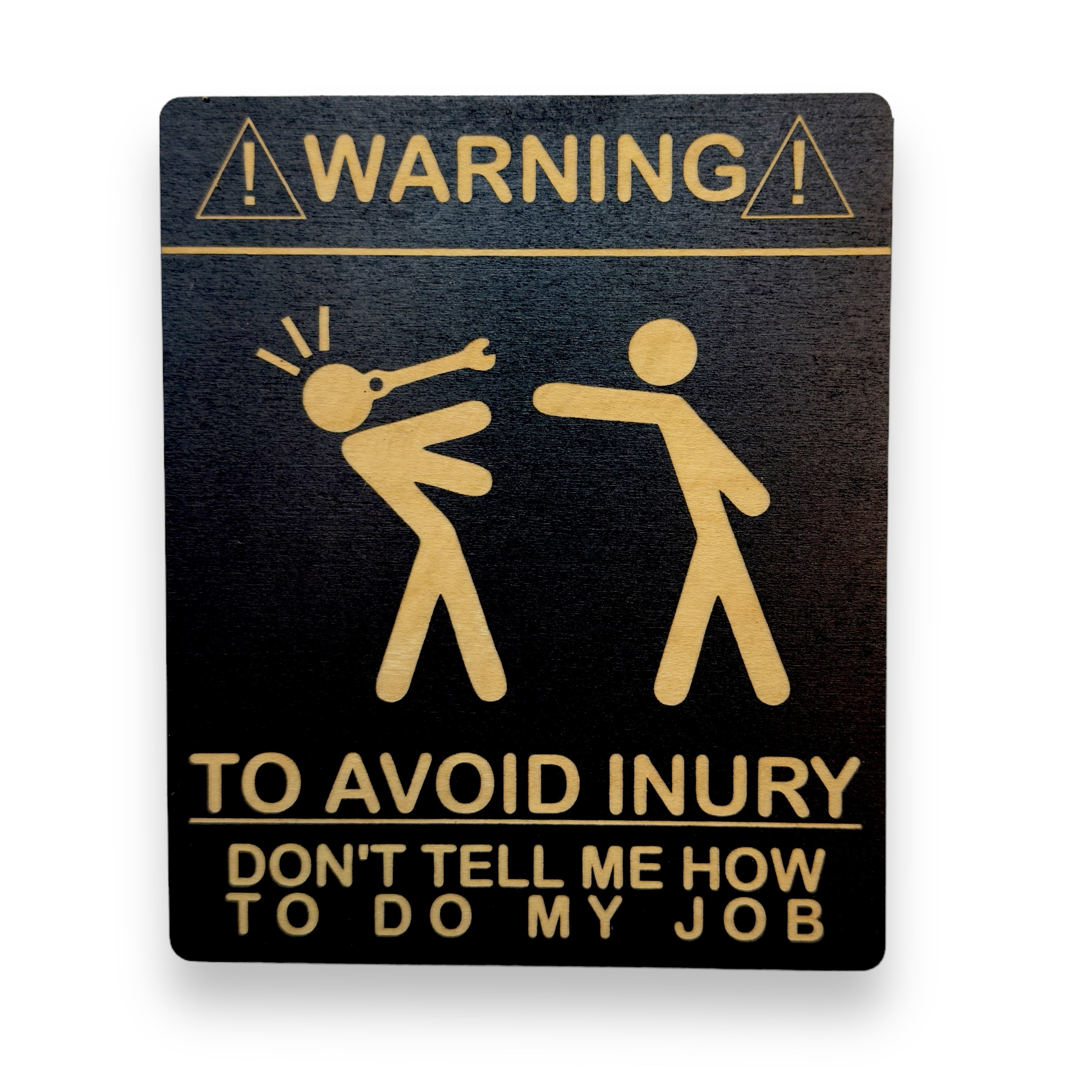 Sign - Warning To avoid Injury Dont tell me how to do my job Sign ...