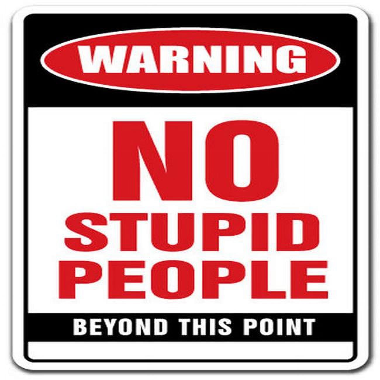 SignMission 10 in. No Stupid People Aluminum Sign - Dummy Dope Goofy ...