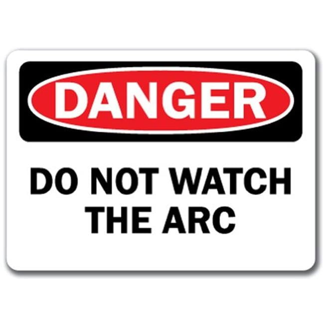 Danger Sign - Do Not Watch The Arc - 10" x 14" OSHA Safety Sign ...