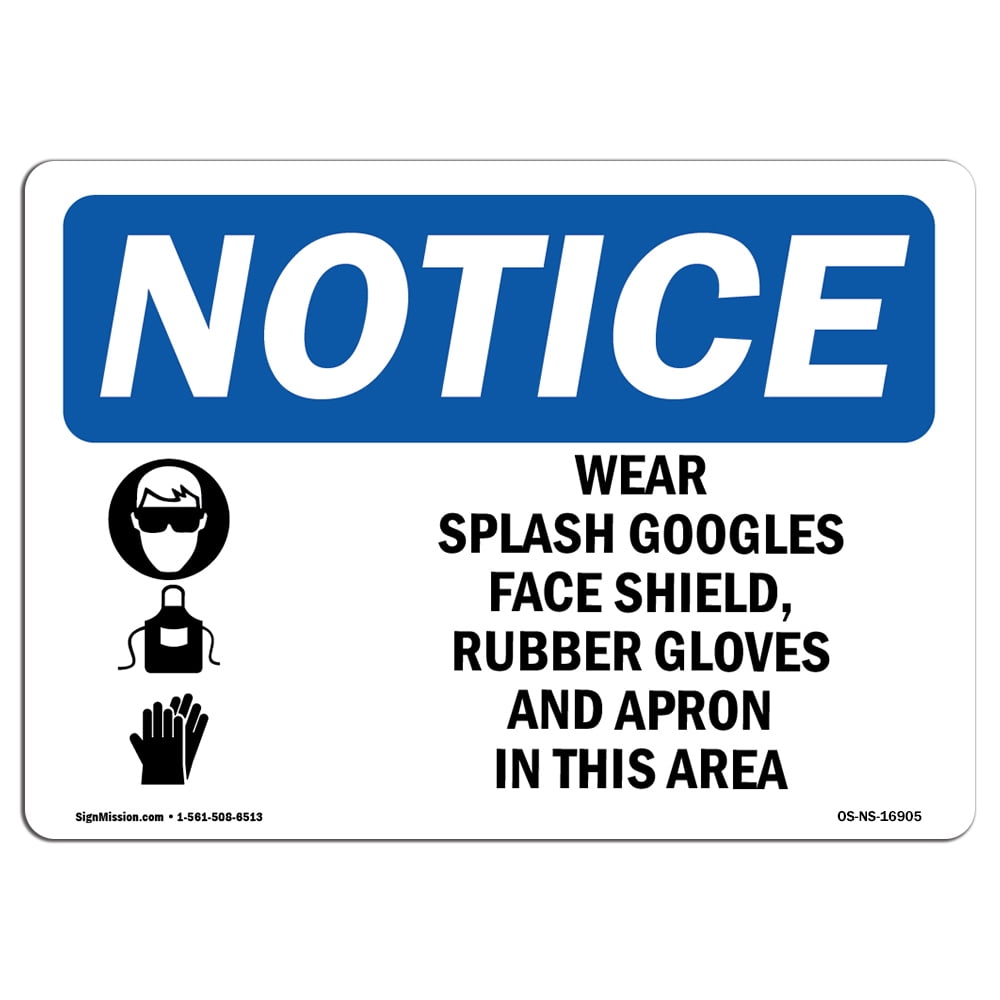 OSHA Notice Sign - NOTICE Wear Splash Goggles Shield Gloves Apron ...