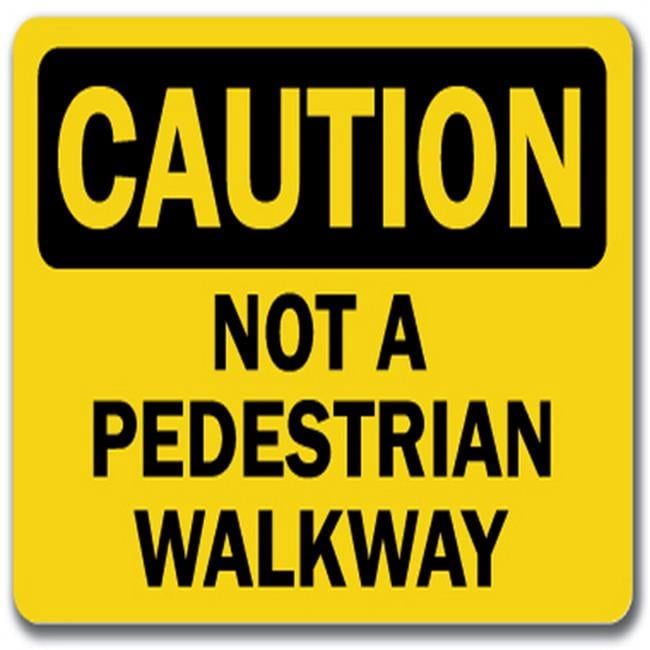 Caution Sign - Not A Pedestrian Walkway - 10" x 14" OSHA Safety Sign ...