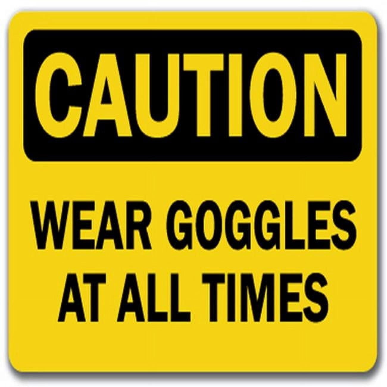 Caution Sign - Wear Goggles At All Times - 10" x 14" OSHA Safety Sign ...