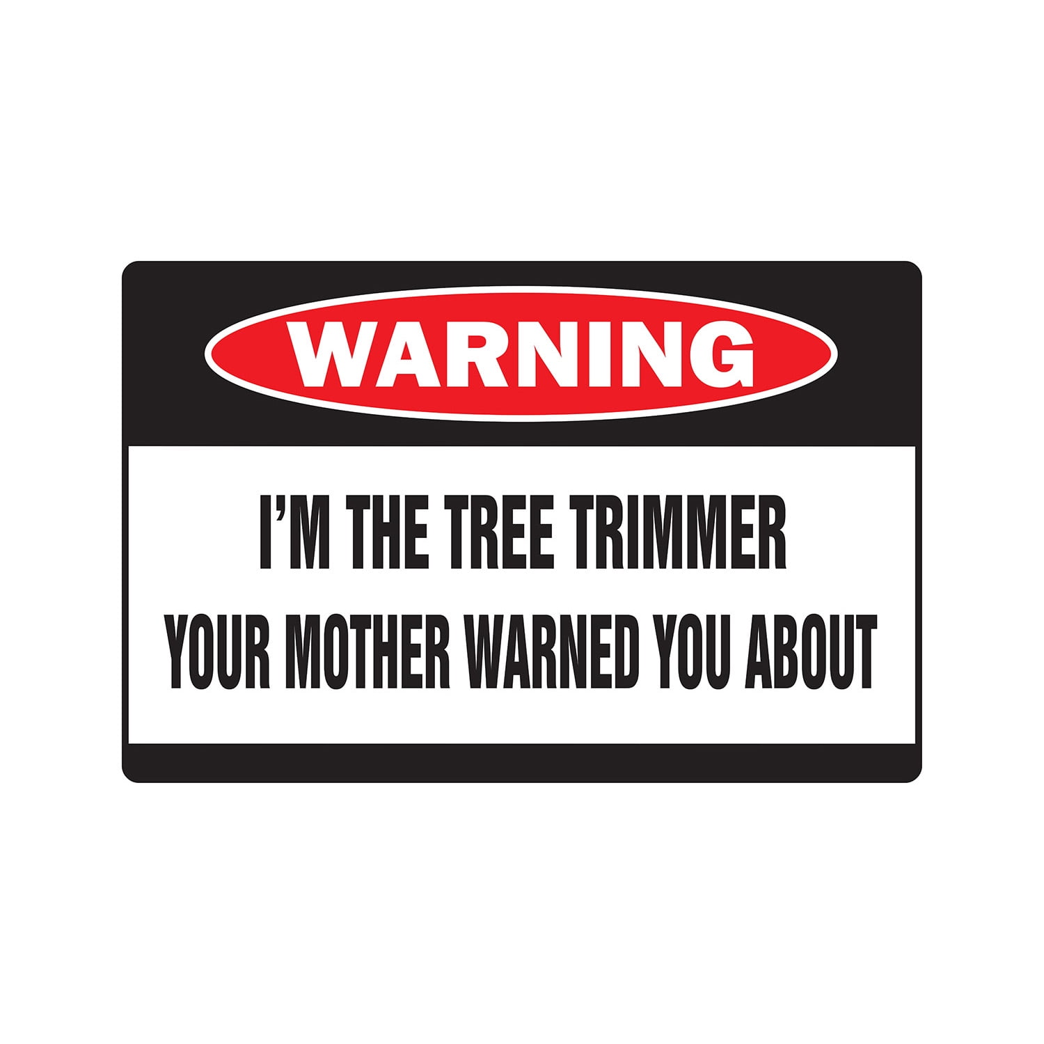 I'M THE TREE TRIMMER Warning Sign signs trees landscape stump | Indoor ...