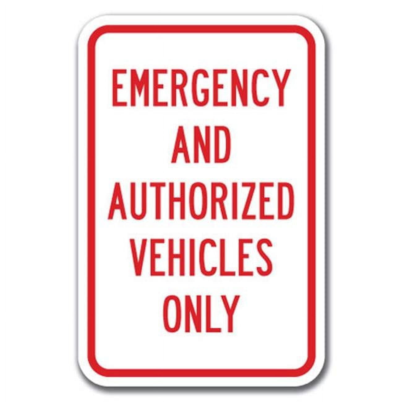 SignMission 12 x 18 in. Emergency & Authorized Vehicles Only Heavy ...