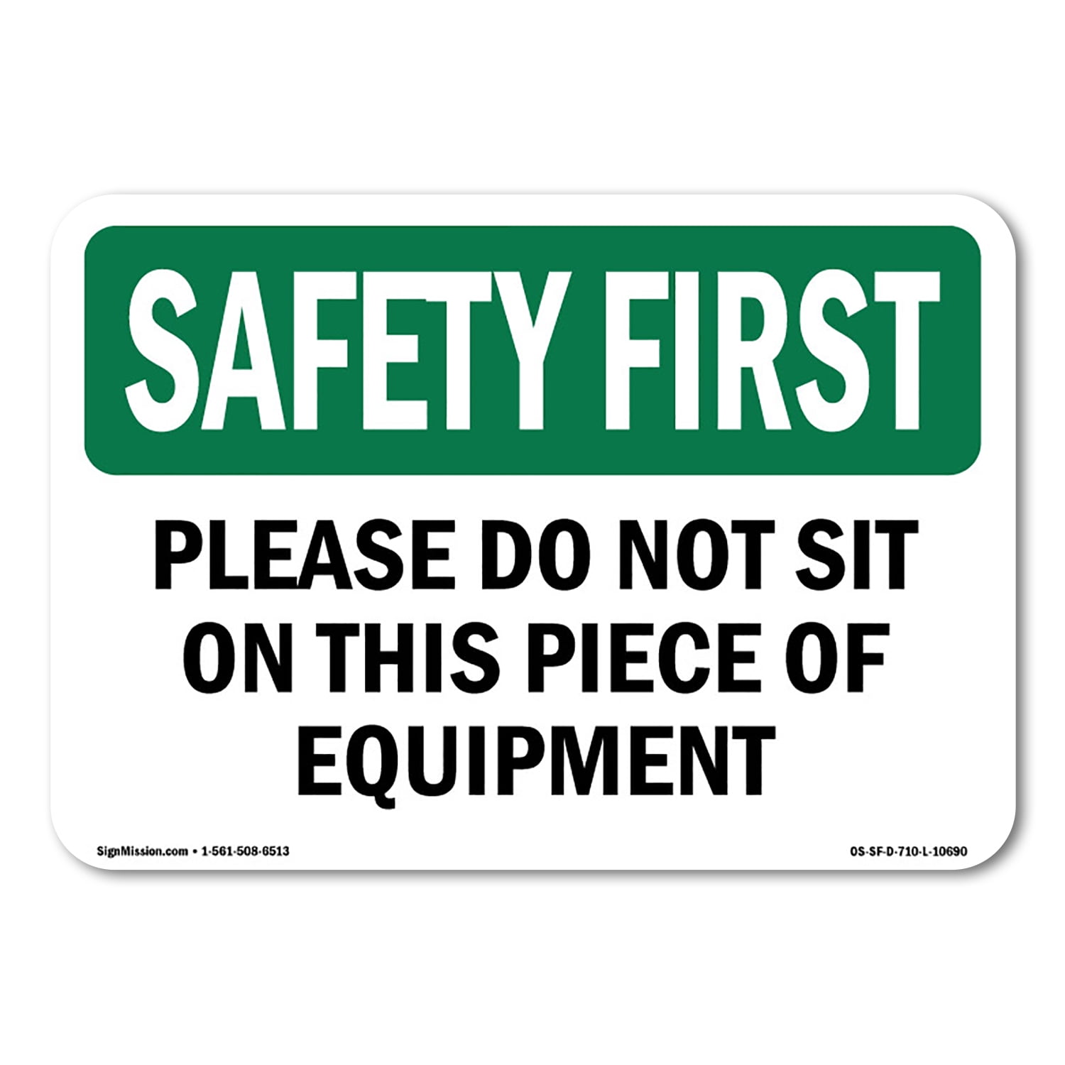 OSHA SAFETY FIRST Sign - Please Do Not Sit On This Piece Of Equipment ...