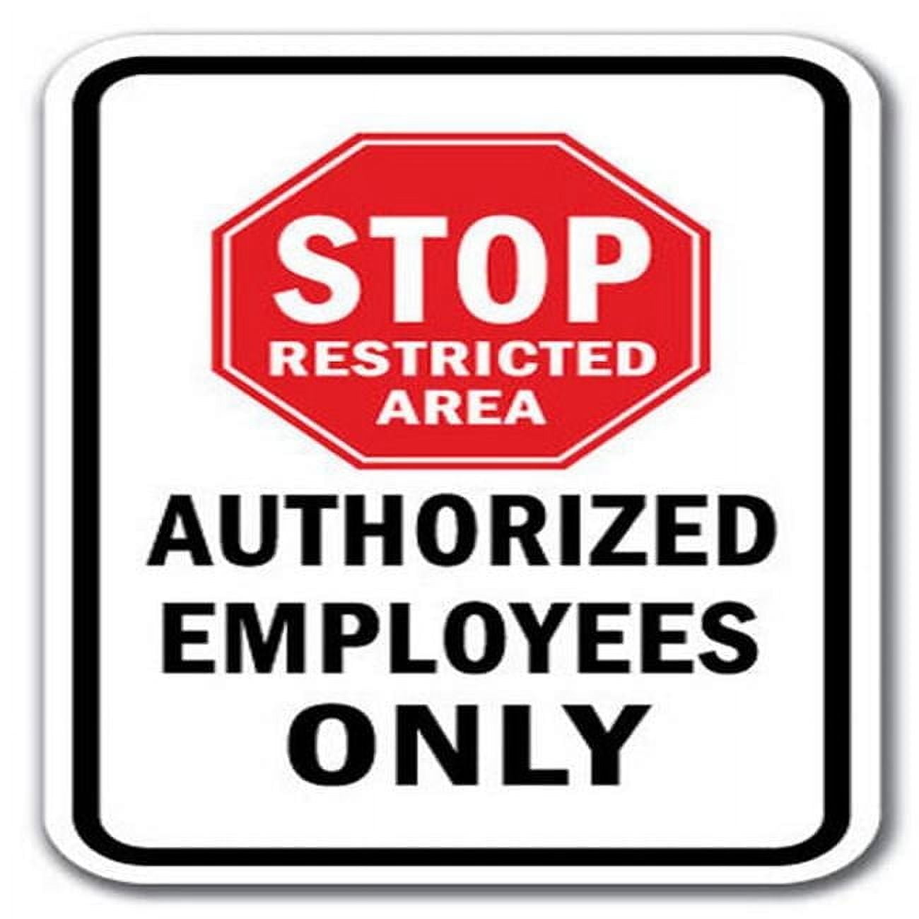 Stop Restricted Area Authorized Employees Only Sign 12" x 18" Heavy ...