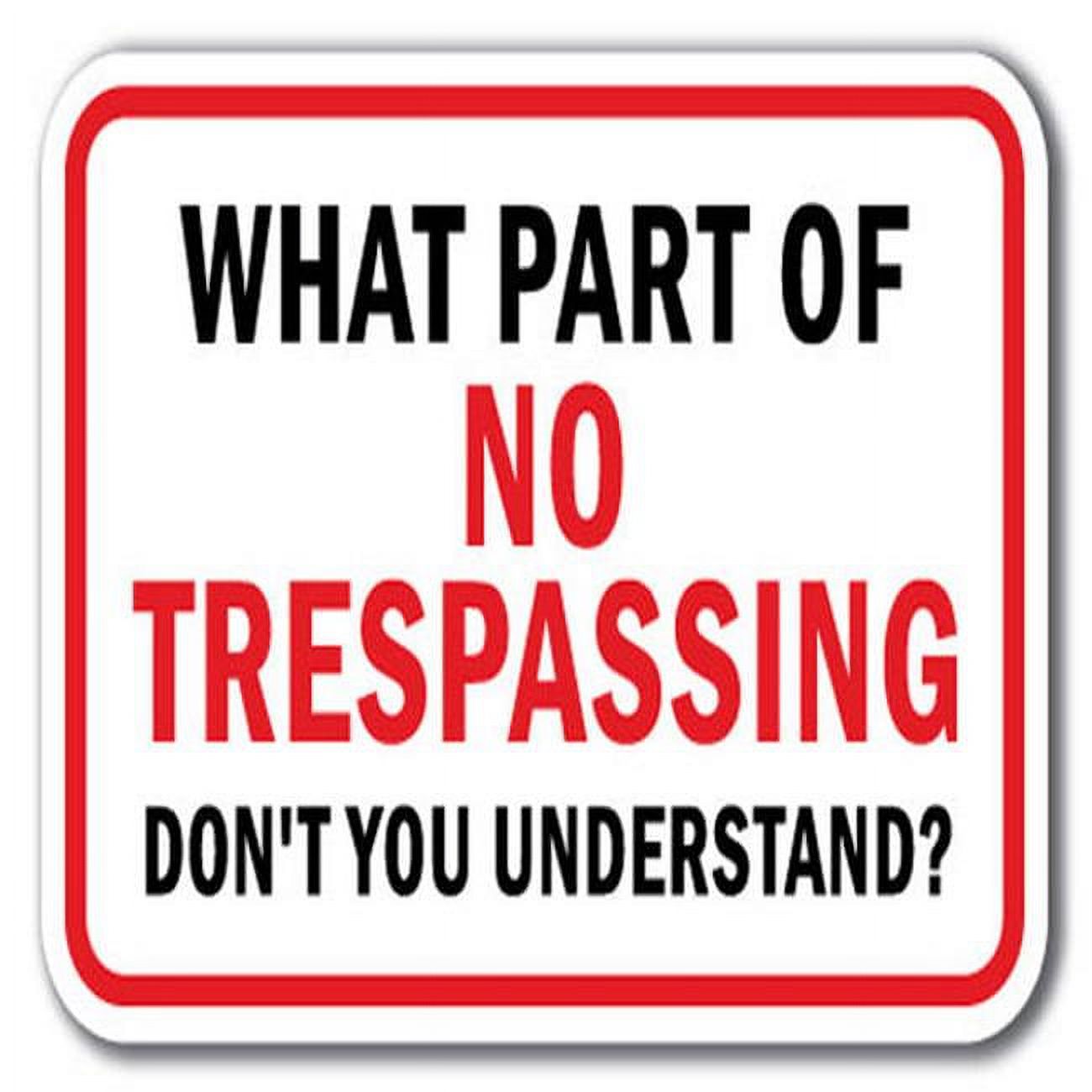 SignMission 12 x 18 in. What Part of No Trespassing Dont You Understand ...