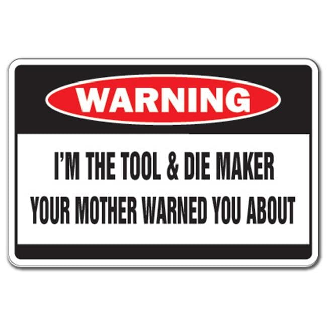SignMission 12 x 8 in. Warning Sign - I Am the Tool & Die Maker ...
