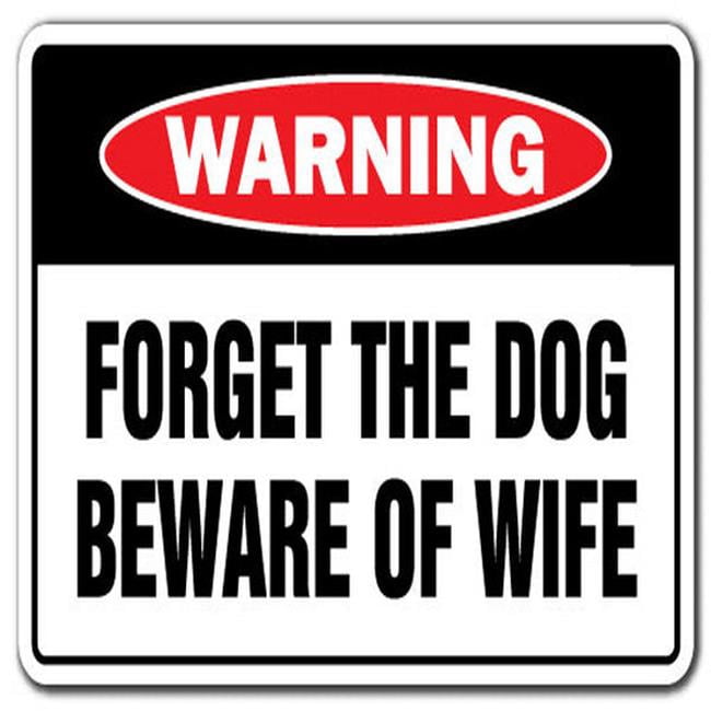 SignMission 14 in. Forget the Dog Beware Of Wife Warning Sign ...