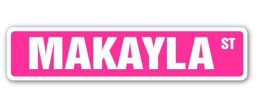 MAKAYLA Street Sign Childrens Name Room Sign | Indoor/Outdoor | 24 ...