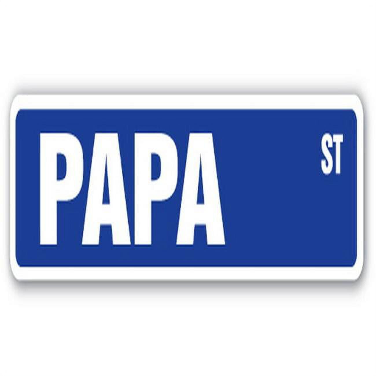 SignMission 4 x 18 in. Street Sign - Papa - Dad Father Pop Daddy Pops - Walmart.com