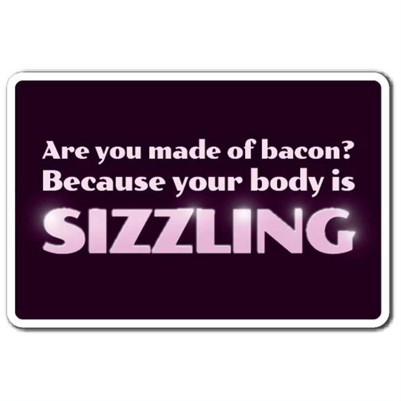 SignMission 5 x 7 in. Novelty Sticker - Are You Made of Bacon Your Body ...