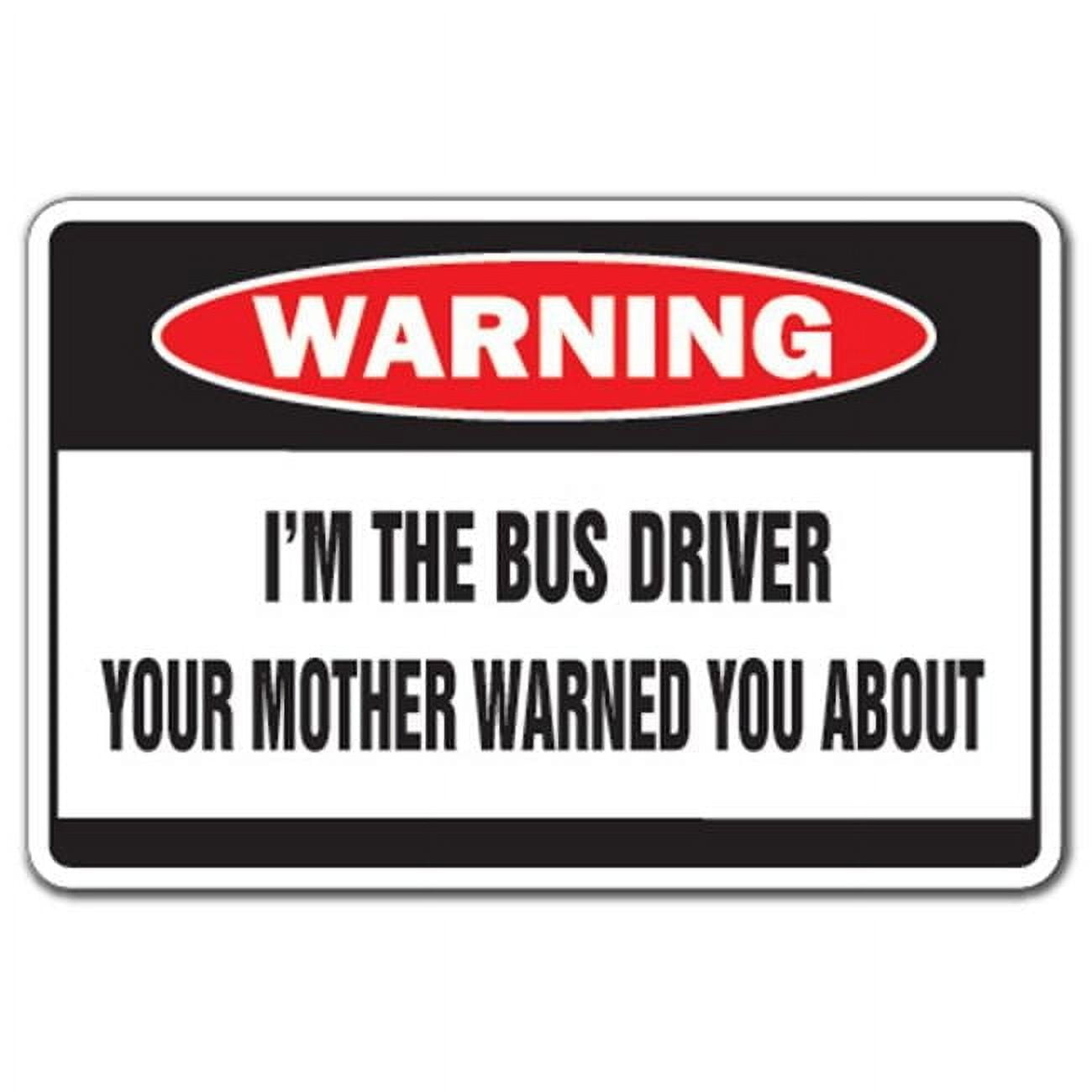 SignMission 5 x 7 in. Warning Decal - I Am the Bus Driver - Walmart.com