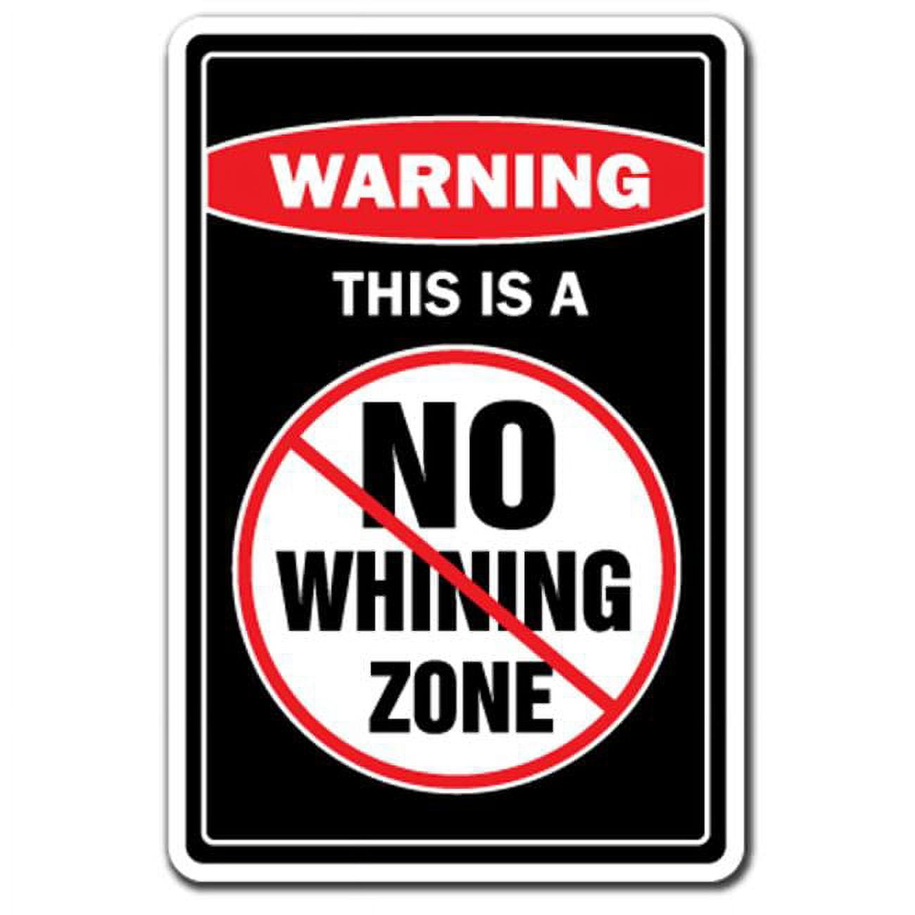 SignMission 6 x 9 in. Warning Decal - No Whining Zone - Walmart.com