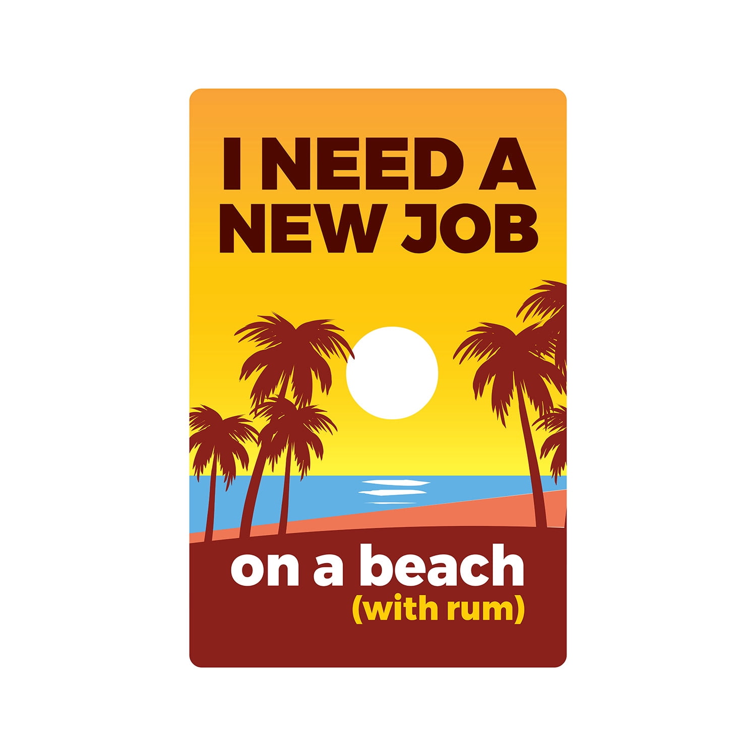 I NEED A NEW JOB ON A BEACH (WITH RUM) Sign work employment | Indoor ...